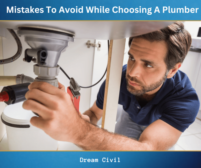 Mistakes To Avoid While Choosing A Plumber - Dream Civil