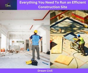Everything You Need To Run an Efficient Construction Site - Dream Civil