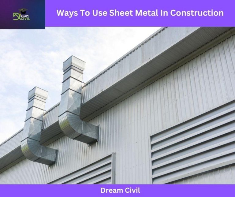 6 Ways To Use Sheet Metal In Construction - Dream Civil